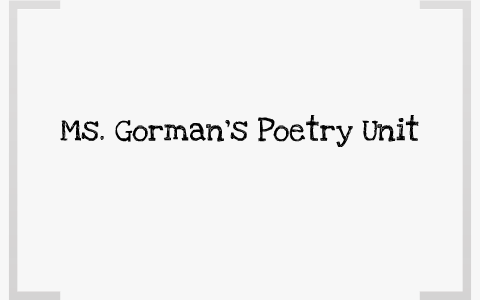 Ms. Gorman's 4th Grade Poetry Unit by Jenna Gorman on Prezi