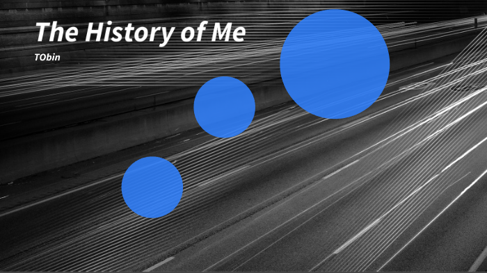 The History of Me by Tobin Harrison on Prezi