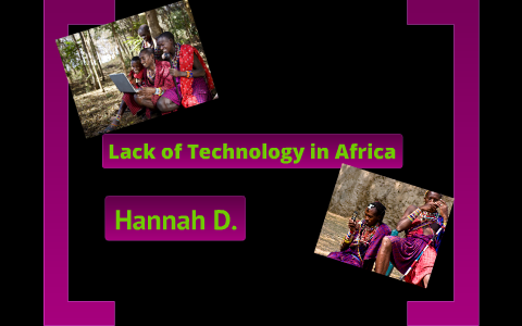 Lack of Technology in Africa by Hannah Dunnous on Prezi