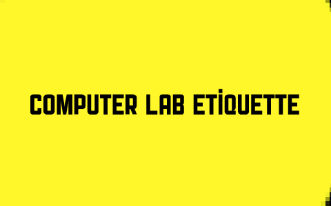 computer lab etiquette by Robert Mayer on Prezi