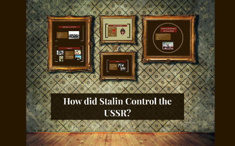 How did Stalin Control the USSR? by Gabriela Rosati on Prezi