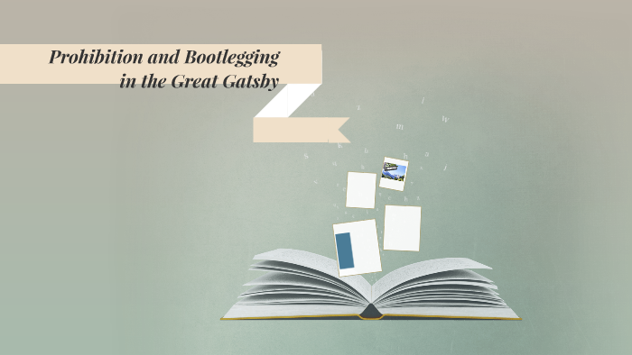 Prohibition and Bootlegging in the Great Gatsby by Gary Bishop on Prezi