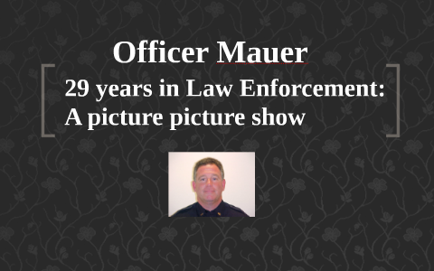 29 years in Law Enforcement: by Matthew Mauer on Prezi