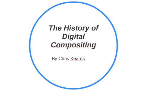 The History of Digital Composting by chris kearns on Prezi
