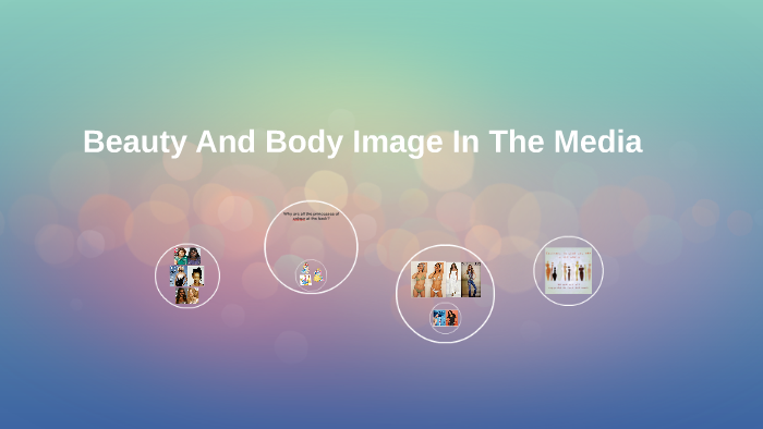 Beauty And Body Image In The Media by on Prezi