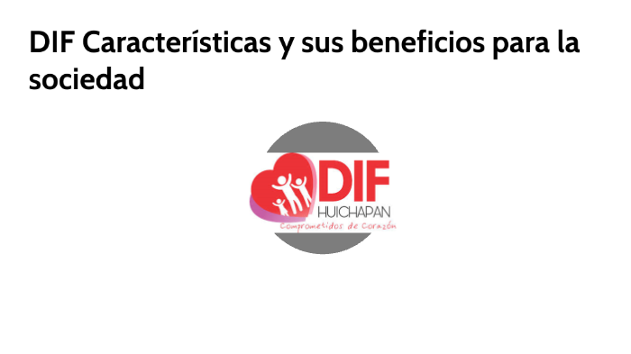 DIF Características y sus beneficios para la sociedad by Lizbeth ...