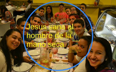 Jesus sana al hombre de la mano seca. by Hugo Estrella on Prezi