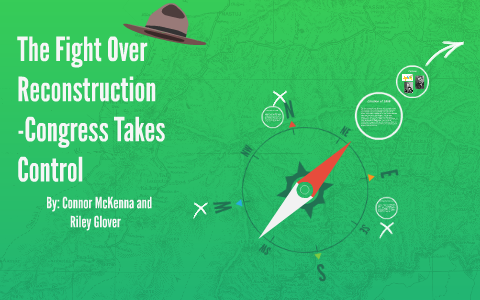 The Fight Over Reconstruction by Riley Glover on Prezi