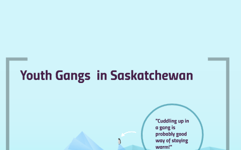 Youth Gangs in Saskatchewan by dan mukono on Prezi