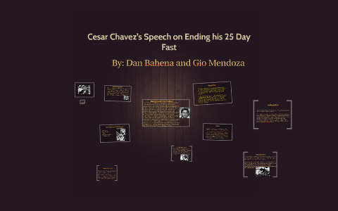 Cesar Chavez's Speech on Ending his 25 Day Fast by Daniel Bahena on Prezi