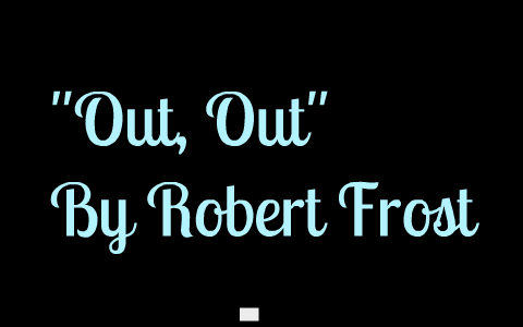 Out Out by Robert Frost by liliana calderon on Prezi