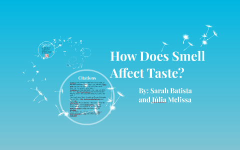 How Does Smell Affect Taste? by Sarah Batista on Prezi