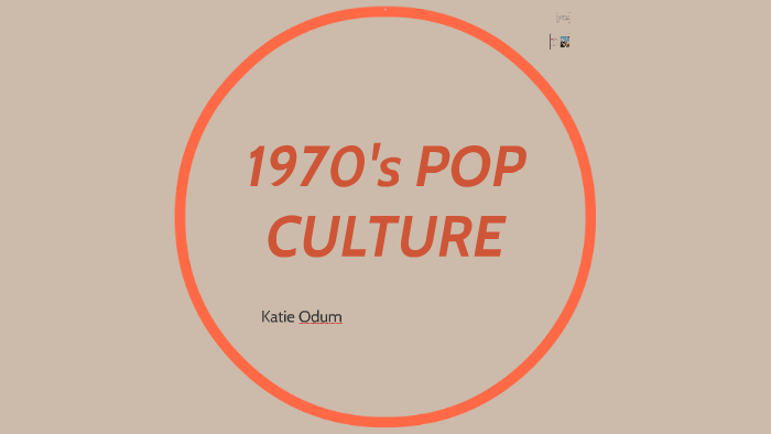 1970's Pop Culture by Katie O. on Prezi