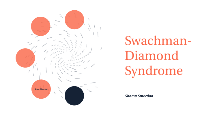 Shwachman-Diamond Syndrome by shama smerdon on Prezi