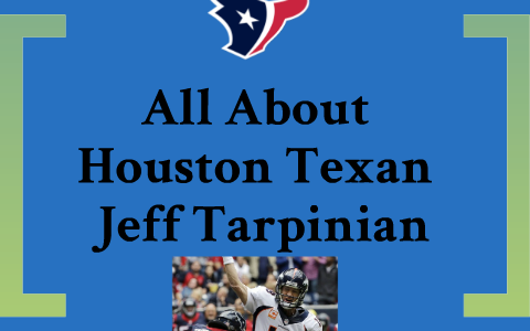 All About Houston Texan Jeff Tarpinian by Jennifer Sauceda on Prezi