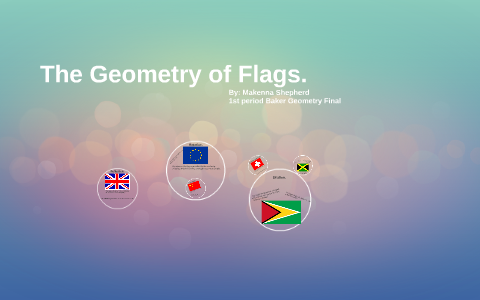 The Geometry of Flags. by Makenna Shepherd on Prezi
