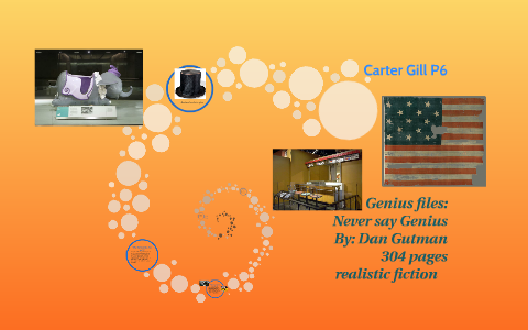 Genius files: Never say Genius By: Dan Gutman by Carter Gill on Prezi