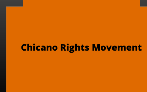 Chicano Rights Movement by kimberly gonzalez on Prezi