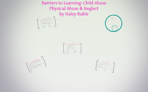 Barriers to Learning: Child Abuse- Physical Abuse & Neglect by Haley ...