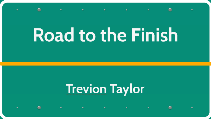 Road to the Finish by Trevion Taylor on Prezi