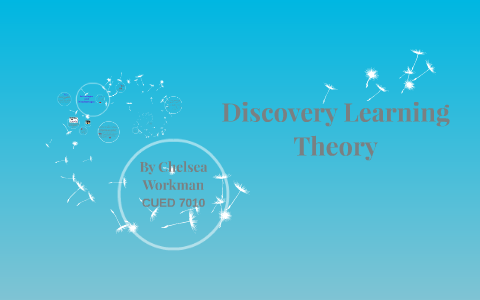 Discovery Learning Theory by Chelsea Workman