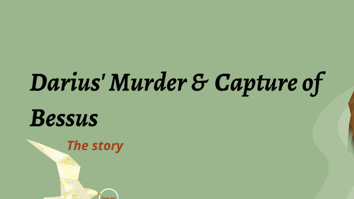 Darius' Murder & Capture of Bessus by Charlotte Mebus-Leckie on Prezi