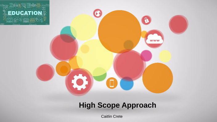 High Scope Approach by Cece Crete on Prezi