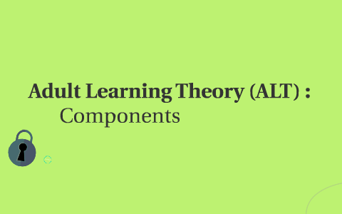 Components of Adult Learning Theory (ALT) by Stacey Kennedy on Prezi
