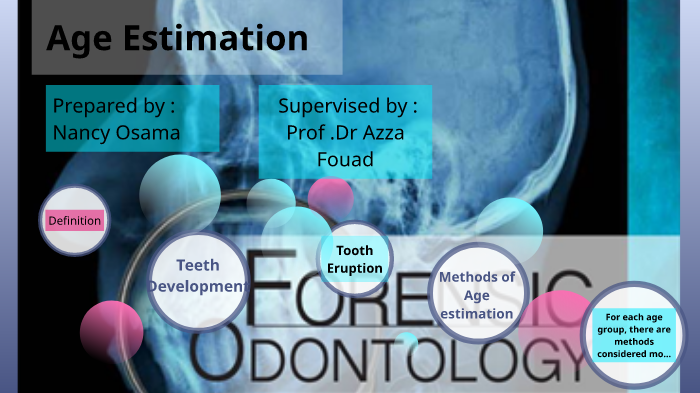 Age Estimation in forensic Odontology by Nancy Osama on Prezi