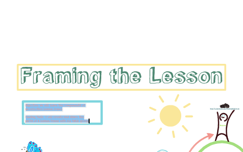 Framing the Lesson by Debbie Needham on Prezi
