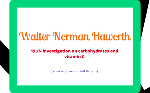 Walter Norman Haworth by meagan sweetser on Prezi