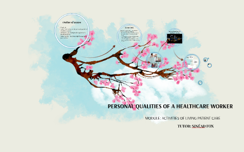 PERSONAL QUALITIES OF A HEALTHCARE WORKER by Sinead Fox on Prezi