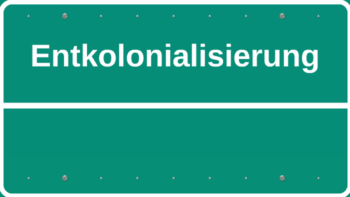 Entkolonialisierung by Sarah Wassermann on Prezi