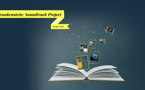 Frankenstein: Soundtrack Project by Juan Ayala on Prezi