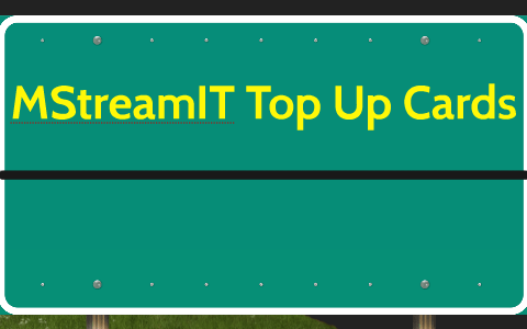 MStreamIT Top Up Cards by Josh Smith on Prezi