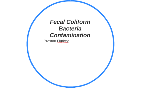 Fecal Coliform Bacteria Contamination by on Prezi