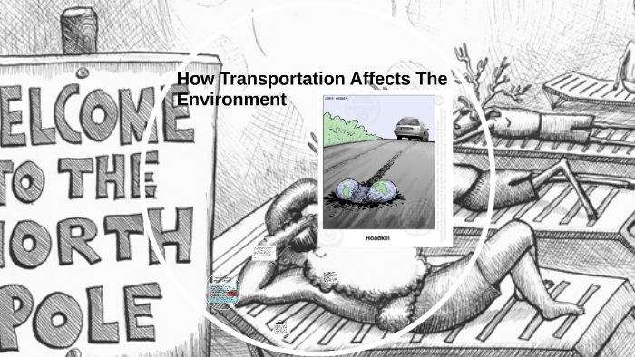 How Transportation Affects The Environment by Connor Geoffrion on Prezi