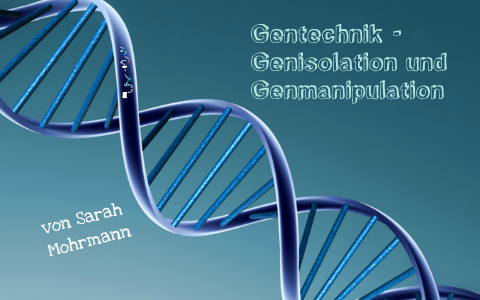 Gentechnik - Genisolation und Genmanipulation by Sarah M on Prezi
