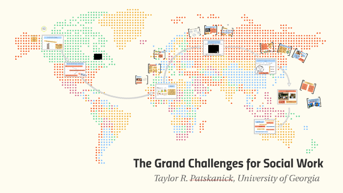 The Grand Challenges for Social Work by Taylor Patskanick on Prezi