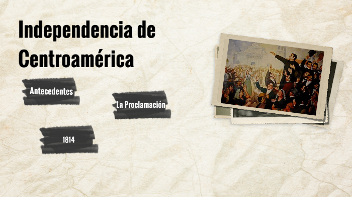 Independencia de Centroamérica by on Prezi