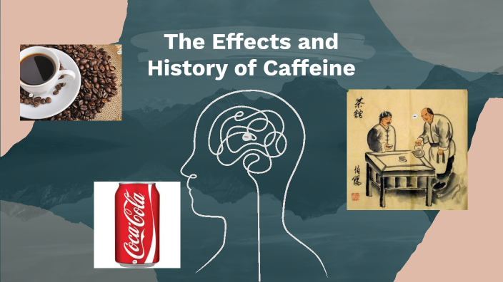 The effects and History fo caffeine by Will McGee on Prezi