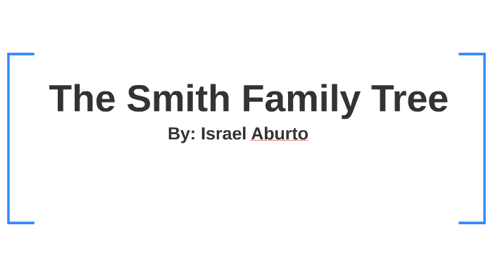 The Smith Family Tree by Israel Aburto on Prezi