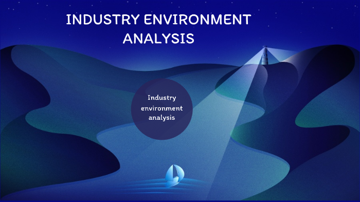 INDUSTRY ENVIRONMENT ANALYSIS by sivanjalli siva on Prezi