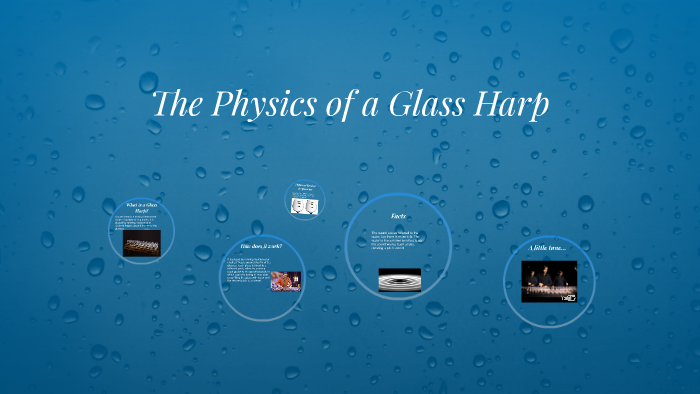 The Physics of a Glass Harp by Ivan Aguila on Prezi