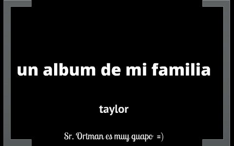 un album de mi familia by Taylor T on Prezi