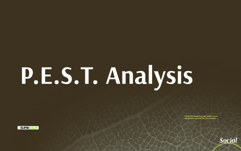 P.E.S.T. Analysis by Brandon Davine on Prezi