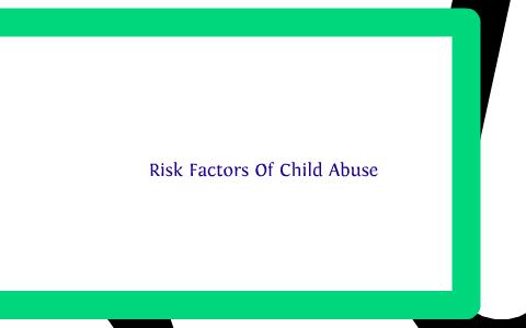 Risk Factors Of Child Abuse by Mhmd Hamid on Prezi