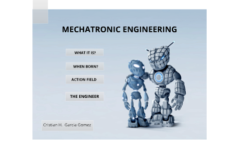 MECHATRONIC ENGINEERING by cristian garcia on Prezi