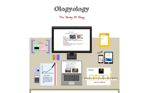 Ologyology, The study of Ology by Faith Stevenson on Prezi