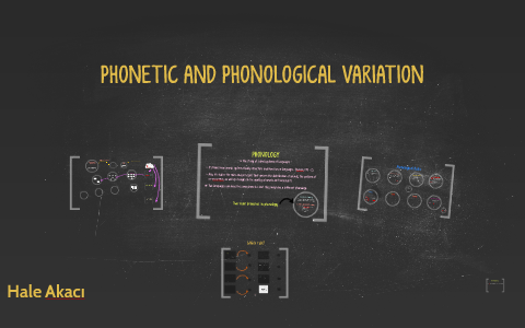 PHONETIC AND PHONOLOGICAL VARIATION by Hale Öztürk on Prezi